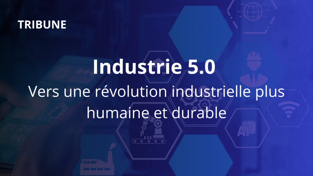 Industrie : vers une révolution industrielle plus humaine et durable